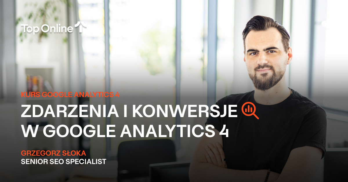 Zdarzenia i konwersje w Google Analytics 4 - Top Online