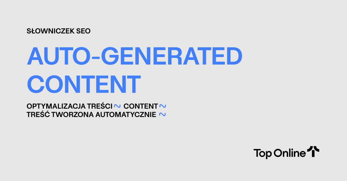 Auto-Generated Content (AGC) - Słownik SEO - Top Online